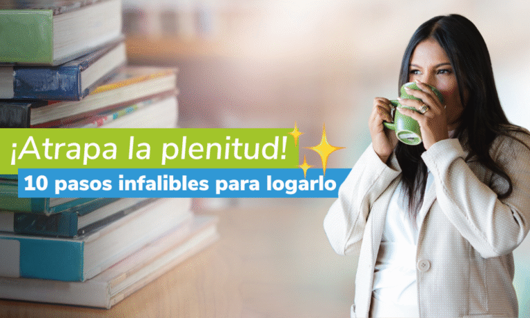 Atrapa la plenitud: 10 pasos para lograrlo | Mi Blog
